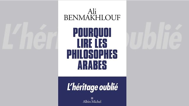 Pourquoi lire les philosophes arabes? Entretien avec Ali Benmakhlouf